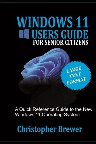 CHRISTOPHER BREWER A Windows 11 Users Guide For Senior Citizens ...