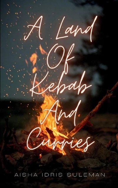 A LAND OF Kebab And Curries by Aisha Idris Suleman Paperback Book £14. ...