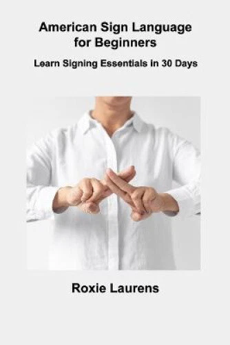 AMERICAN SIGN LANGUAGE for Beginners: Learn Signing Essentials in 30 ...