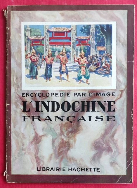 ENCYCLOPEDIE PAR L'IMAGE Géographie L'INDOCHINE FRANCAISE Ed Hachette ...