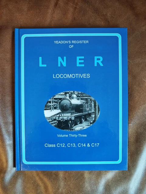 YEADON'S REGISTER OF LNER Locomotives Vol. 33 Class C12, C13, C14 & C17 ...