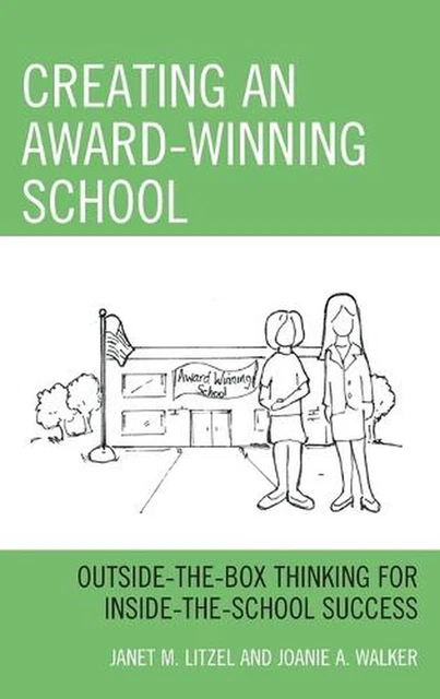 CREATING AN AWARD-WINNING School: Outside-the-Box Thinking for Inside ...