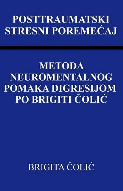 POSTTRAUMATSKI STRESNI POREMECAJ: Metoda Neuromentalnog Pomaka ...