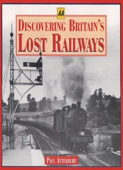 DISCOVERING BRITAIN'S LOST Railways (AA Illustrated Reference),Paul ...