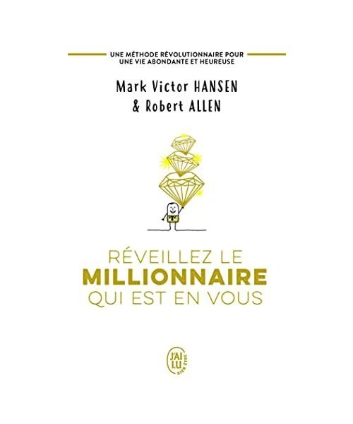 RÉVEILLEZ LE MILLIONNAIRE qui est en vous: Une méthode révolutionnaire ...