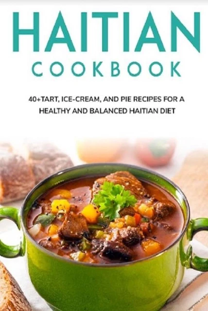 LIVRE DE CUISINE haïtien : 40+ recettes de tarte, crème glacée et tarte ...