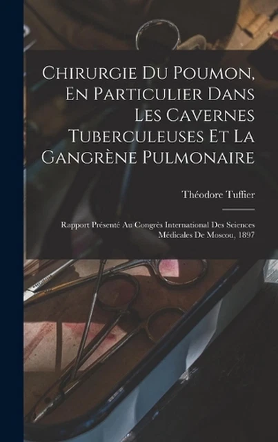 CHIRURGIE DU POUMON, En Particulier Dans Les Cavernes Tuberculeuses Et ...