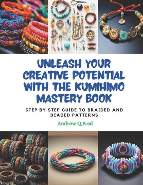 UNLEASH YOUR CREATIVE Potential with the KUMIHIMO Mastery Book: Step by ...