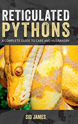 RETICULATED PYTHONS: A complete guide to care and husbandry by Sid ...