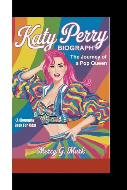 KATY PERRY BIOGRAPHY: The journey of a pop queen (A biography book for ...