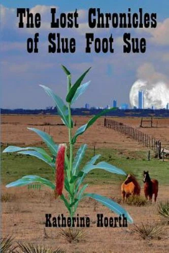 THE LOST CHRONICLES of Slue Foot Sue: And Other Tales of the Legendary ...