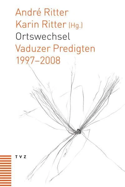 ORTSWECHSEL VADUZER PREDIGTEN 1997 2008 Ritter, Andre und Karin Ritter ...