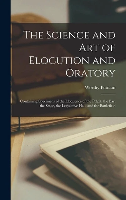 THE SCIENCE AND Art of Elocution and Oratory: Containing Specimens of ...