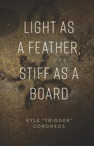 LIGHT AS A Feather, Stiff as a Board: A Novel by Kyle "Trigger ...