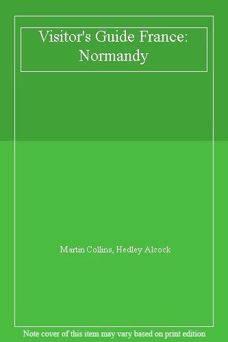 VISITOR'S GUIDE FRANCE: Normandy By Martin Collins, Hedley Alc*ck $5.77 ...
