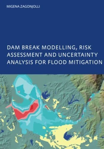 DAM BREAK MODELLING, Risk Assessment and Uncertainty Analysis for Flood ...