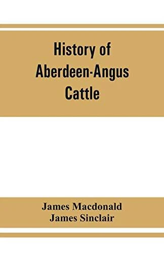 HISTORY OF ABERDEEN-ANGUS cattle. Macdonald, Sinclair 9789353861926 New