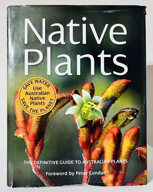 NATIVE PLANTS: A Definitive Guide To Australian Plants By Peter Cundall ...