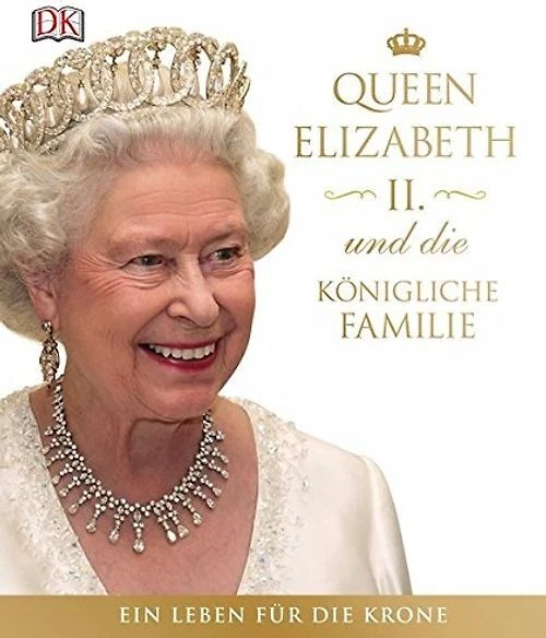 QUEEN ELIZABETH II. und die königliche Familie. Ein Leben für die Krone ...