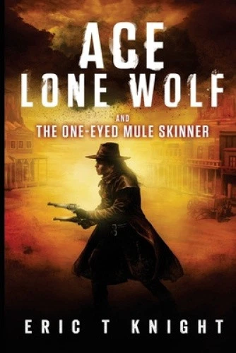 ACE LONE WOLF and the One-Eyed Mule Skinner (Lone Wolf Howls) by Eric T ...