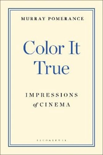 COLOR IT TRUE: Impressions of Cinema by Professor Murray Pomerance ...