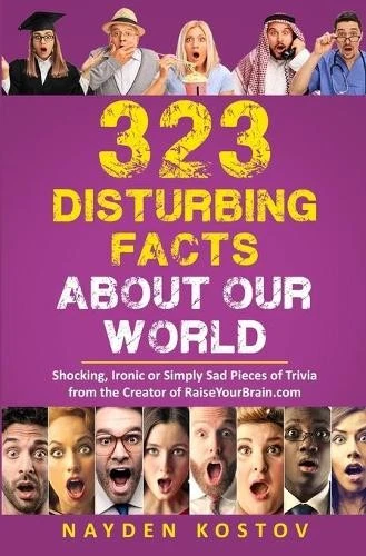 NAYDEN KOSTOV 323 Disturbing Facts about Our World (Poche) Trivia and ...
