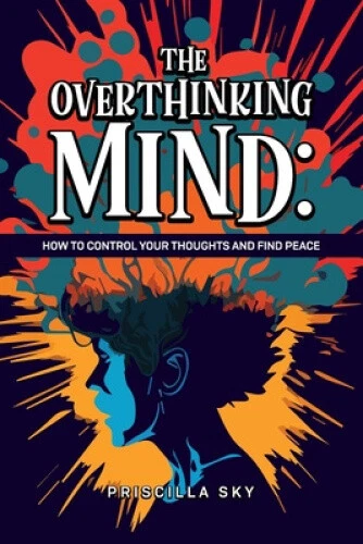 THE OVERTHINKING MIND: How to Control Your Thoughts and Find Peace EUR ... THE OVERTHINKING MIND: How to Control Your Thoughts and Find Peace EUR ...