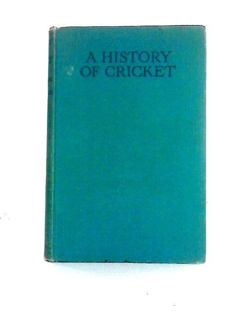 A HISTORY OF Cricket (H. S. Altham & E. W. Swanton - 1947) (ID:39607 ...