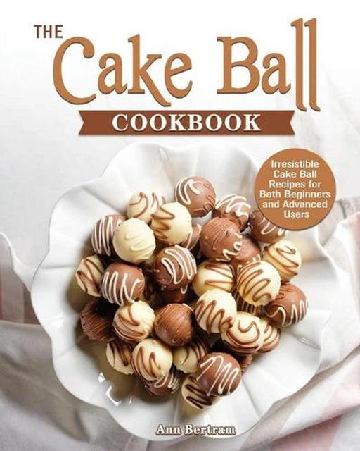 LIVRE DE CUISINE The Cake Ball par Ann Bertram livre de poche EUR 23,27 ...