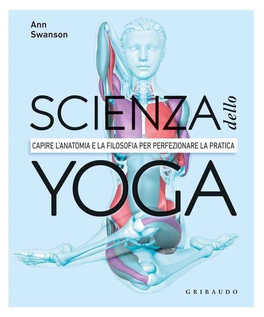 SCIENZA DELLO YOGA. Capire l'anatomia e la filosofia per perfezionare la pratica EUR 19,90 ...
