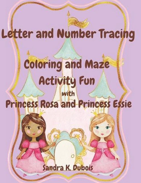 LETTER AND NUMBER Tracing Coloring and Maze Activity Fun with Princess ...