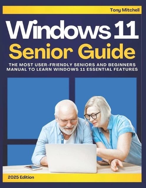 WINDOWS 11 SENIOR Guide 2025: The Most User-Friendly Seniors and ...