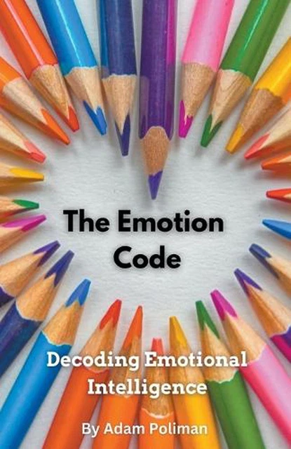 THE EMOTION CODE: Decoding Emotional Intelligence by Adam Poliman ...
