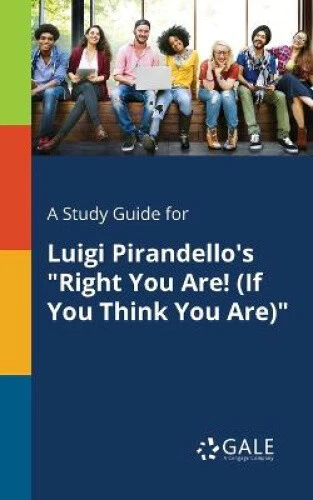 A STUDY GUIDE for Luigi Pirandello's "Right You Are! (If You Think You ...