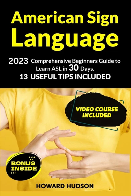 AMERICAN SIGN LANGUAGE: 2023 Comprehensive Beginners Guide to Learn ASL ...