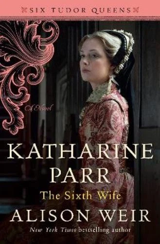 ALISON WEIR KATHARINE Parr, The Sixth Wife (Relié) Six Tudor Queens EUR ...