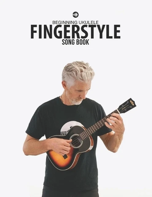 BEGINNING UKULELE FINGERSTYLE Songbook: Uke Like The Pros by Terry ...