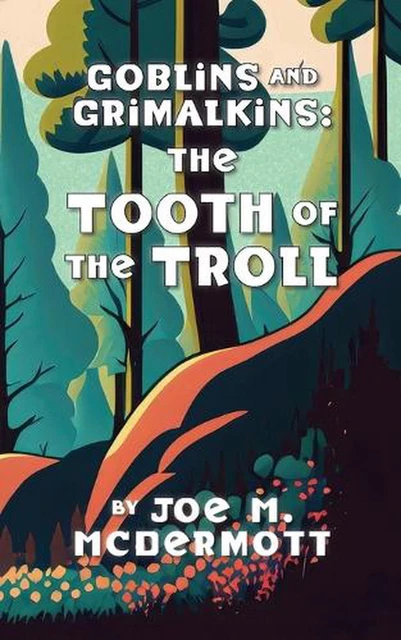 GOBLINS AND GRIMALKIN: the Tooth of the Troll by Joe M. McDermott ...