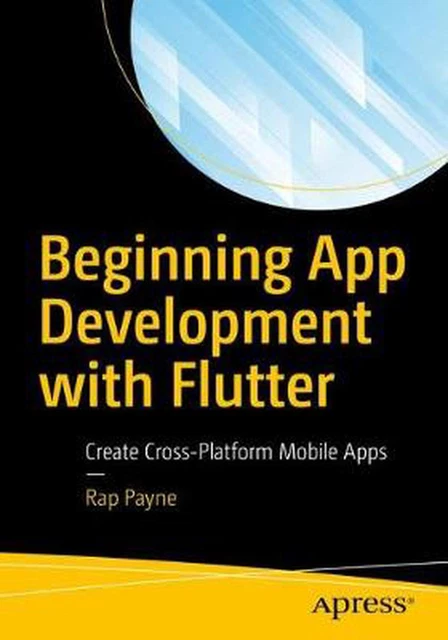 BEGINNING APP DEVELOPMENT with Flutter: Create Cross-Platform Mobile Apps by Rap £35.49 ...