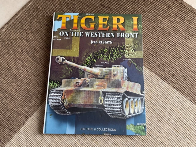 HISTOIRE & COLLECTIONS Tiger 1 On The Western Front. Jean RESTAYN 144 ...