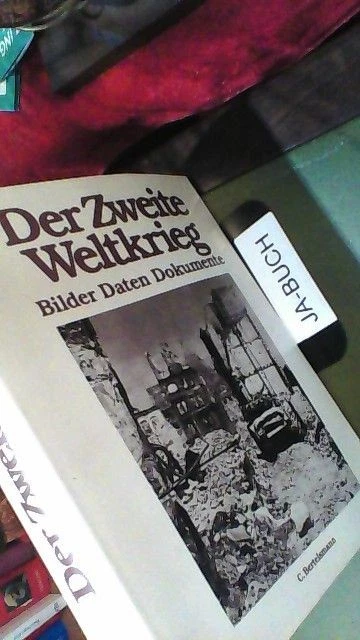 DER ZWEITE WELTKRIEG: Bilder, Daten, Dokumente Hellmuth, Günther Dahms ...
