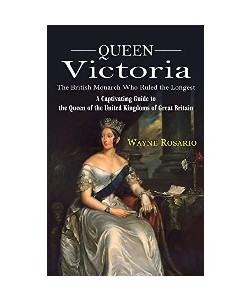 QUEEN VICTORIA: THE British Monarch Who Ruled the Longest (A ...