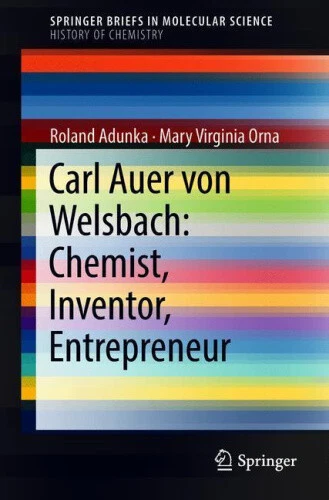 CARL AUER VON Welsbach: Chemist, Inventor, Entrepreneur (SpringerBriefs ...