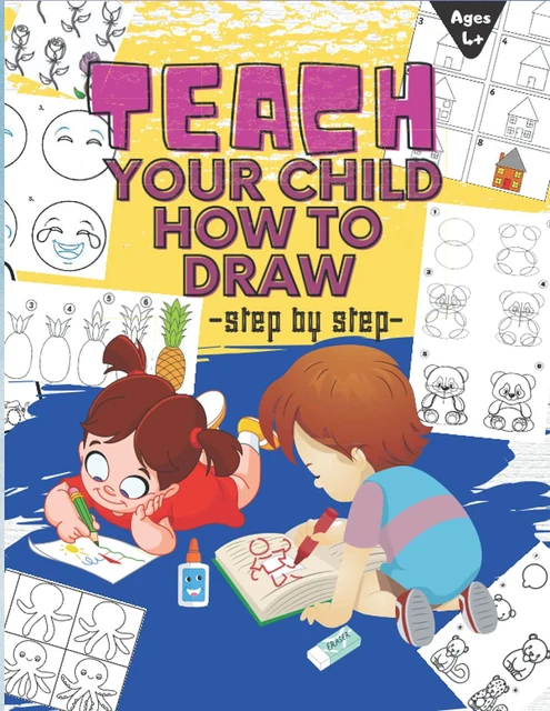 TEACH YOUR CHILD HOW to DRAW: a Simple Step-By-Step Guide to Drawing ...