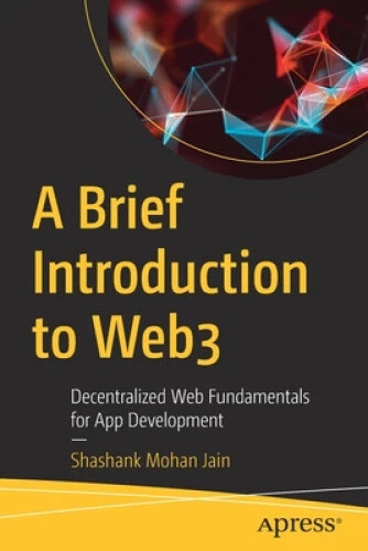 A BRIEF INTRODUCTION to Web3: Decentralized Web Fundamentals for App ...