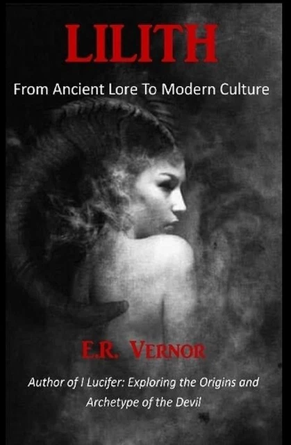 LILITH FROM ANCIENT Lore To Modern Culture by E.R. Vernor (English ...