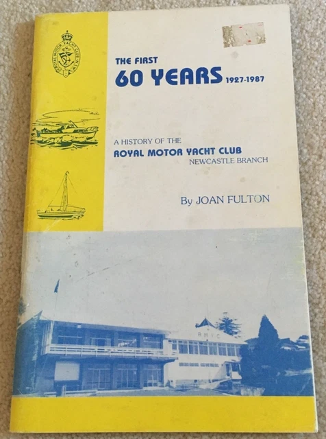 JOAN FULTON, HE First 60 Years. Royal Motor Yacht Club, Newcastle ...