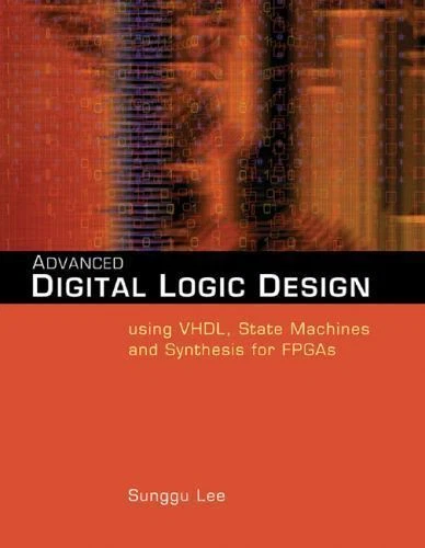 ADVANCED DIGITAL LOGIC Design Using Vhdl, State Machines, and Synthesis ...