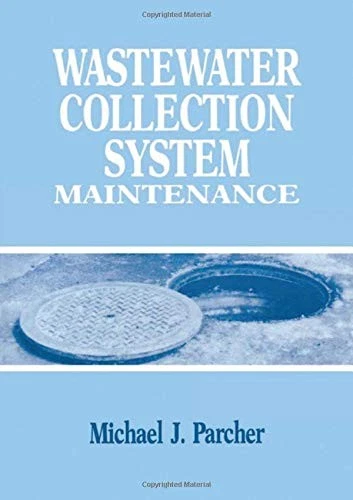 WASTEWATER COLLECTION SYSTEM MAINTENANCE By Michael J. Parcher $168.49 ...