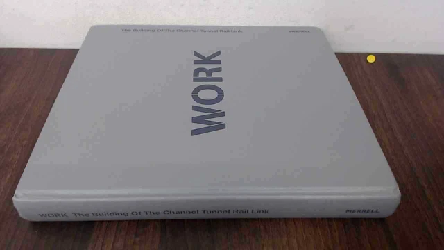 WORK: THE BUILDING of the Channel Tunnel Rail Link, Stephen Bayle £18. ...